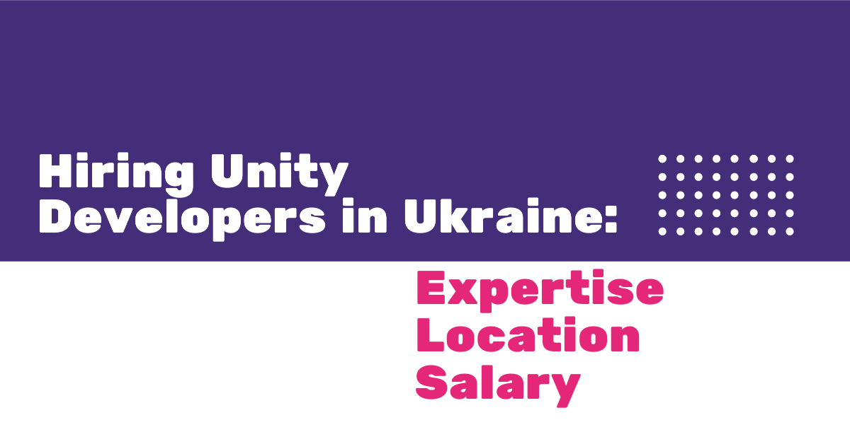 Hiring Unity Developers in Ukraine: Expertise, Location, Salary | DNA325